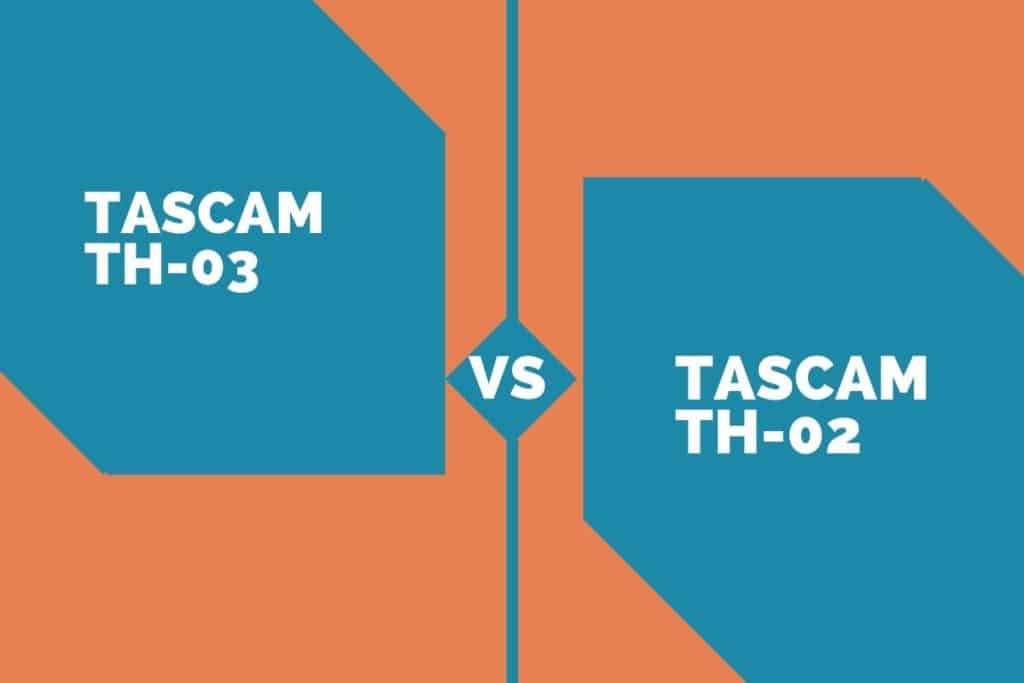 Tascam TH-03 vs. TH-02 (Should you upgrade?) – Ear Rockers